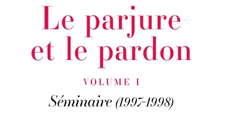 Le parjure et le pardon de Jacques Derrida : le pardon mis à nu